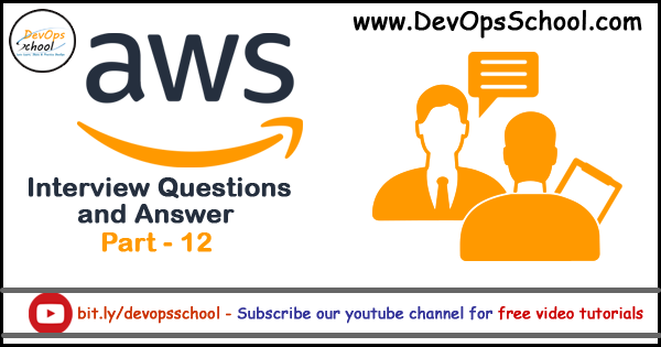 AWS Interview Questions and Answer Part – 12 - DevOpsSchool.com