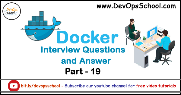 Docker Interview Questions and Answer Part – 19 - DevOpsSchool.com