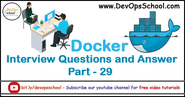 Docker Interview Questions and Answer Part – 29 - DevOpsSchool.com