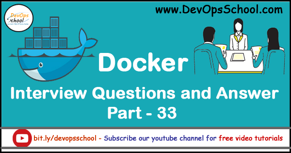 Docker Interview Questions and Answer Part – 33 - DevOpsSchool.com