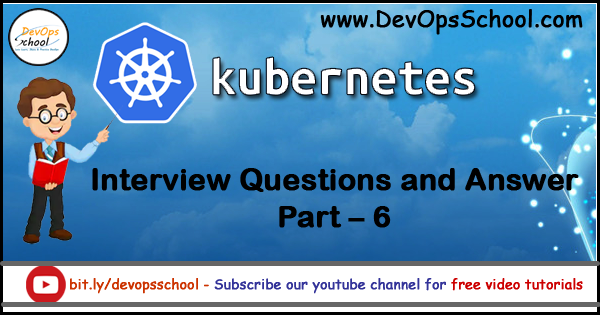 Kubernetes Interview Questions and Answer Part – 6 - DevOpsSchool.com
